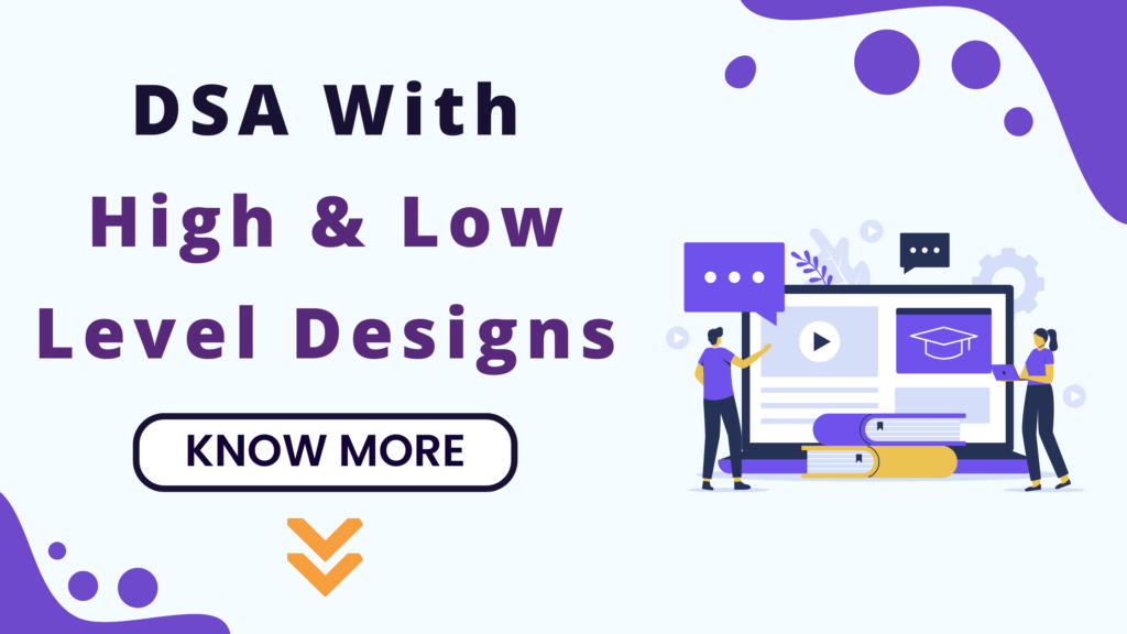 DSA, High & Low Level System Designs – Get SDE Ready