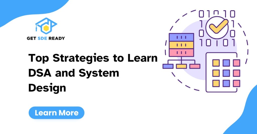 Top Strategies to Learn DSA and System Design - Get SDE Ready Top Strategies to Learn DSA and System Design - Get SDE Ready